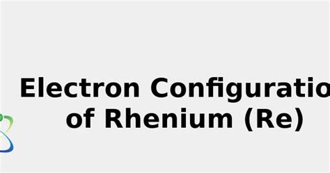 2022 ☢️ Electron Configuration Of Rhenium Re [complete Abbreviated Uses