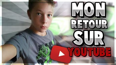 MON RETOUR SUR YOUTUBE YouTube