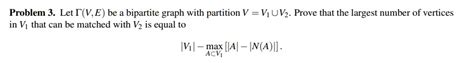 Solved Problem 3 Let Tve Be A Bipartite Graph With Partition V