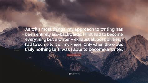 Quentin R Bufogle Quote As With Most Things My Approach To Writing