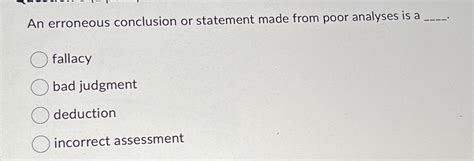 solved an erroneous conclusion or statement made from poor