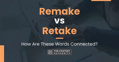 Remake Vs Retake How Are These Words Connected