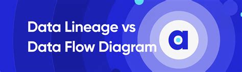 data lineage vs data flow diagrams a comprehensive comparison