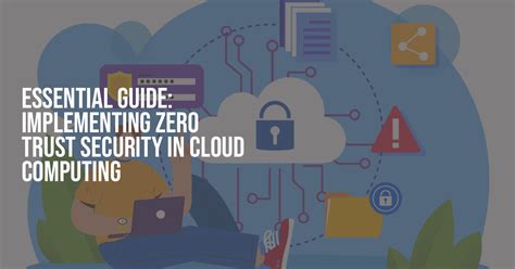 essential guide implementing zero trust security in cloud computing
