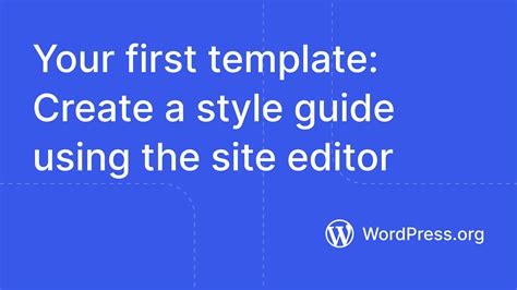 Your First Template Create A Style Guide Using The Site Editor Learn