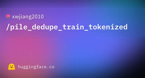 Xwjiang2010 Pile Dedupe Train Tokenized Datasets At Hugging Face