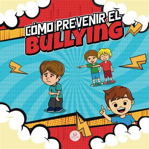 Cómo Prevenir El Bullying Guía Infantil Con Estrategias Y Consejos