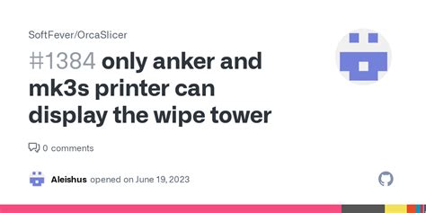 Only Anker And Mk3s Printer Can Display The Wipe Tower · Issue 1384 · Softfeverorcaslicer · Github