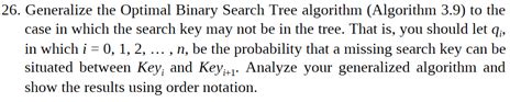 Solved 26 Generalize The Optimal Binary Search Tree Chegg