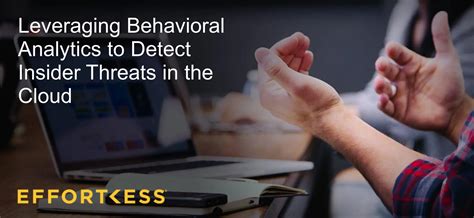 Leveraging Behavioral Analytics To Detect Insider Threats In The Cloud