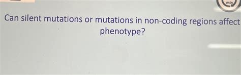 Solved Can Silent Mutations Or Mutations In Non Coding Chegg Com