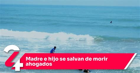 Madre E Hijo Se Salvan De Morir Ahogados Noticias24siete