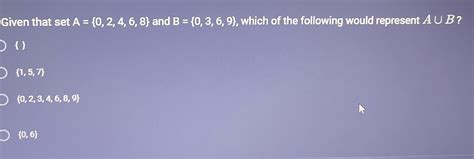 Solved Given That Set A {0 2 4 6 8} ﻿and B {0 3 6 9} ﻿which