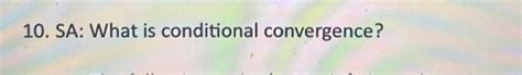 Solved 10 Sa What Is Conditional Convergence