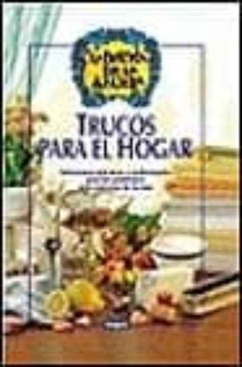 Trucos Para El Hogar Soluciones Practicas Y Tradicionales Para L Os