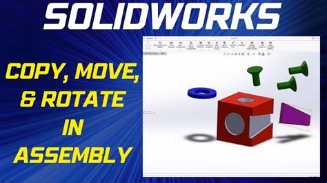 Copying Moving And Rotating Parts In Assembly In Solidworks