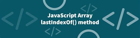 Javascript Array Lastindexof Method By Faruk Medium