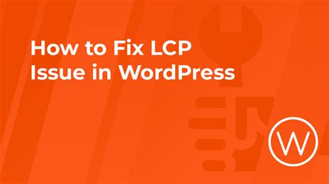 How To Fix LCP Issue In WordPress