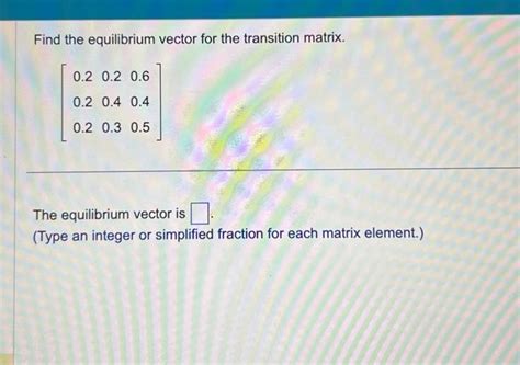 Solved Find The Equilibrium Vector For The Transition