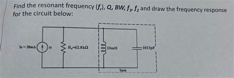 Solved Find The Resonant Frequency Frqbwf1f2 ﻿and Draw