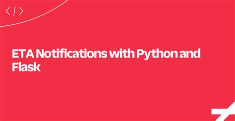 Eta Notifications With Python And Flask Twilio