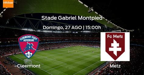 Previa De La Ligue 1 Clermont Foot Vs Fc Metz Infobae