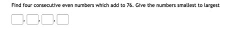 Solved Find Four Consecutive Even Numbers Which Add To 76