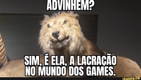 ADVINHEM SIM É ELA A LACRAÇÃO NO MUNDO DOS GAMES iFunny Brazil