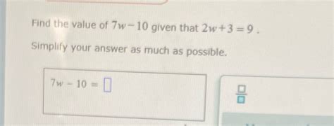 Solved 7w 10 Find The Value Of 7w 10 Given That 2w3 9 Simplify