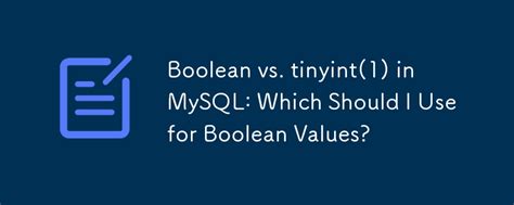 Mysql 中的 Boolean 與tinyint1：我應該使用哪個布林值？ Mysql教程 Php中文網
