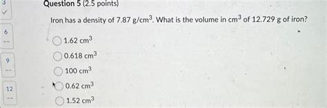 Solved Iron Has A Density Of G Cm What Is The Volume Chegg Com