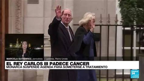 Informe Desde Londres El Rey Carlos Iii Ha Sido Diagnosticado Con