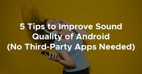 5 Tips To Improve Sound Quality Of Android No Third Party Apps Needed PinoyTechSaga