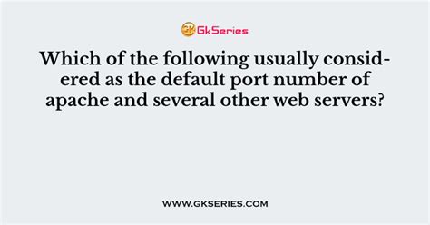 Which Of The Following Usually Considered As The Default Port Number Of Apache And Several Other