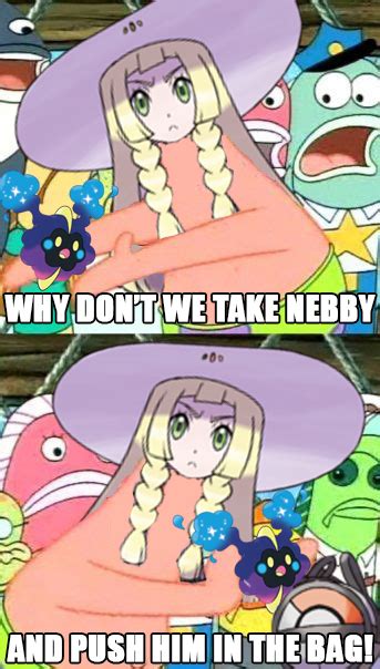Why Dont We Take Nebby Get In The Bag Nebby Know Your Meme