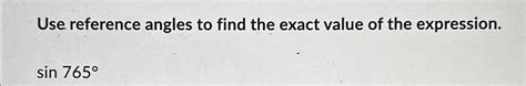 Solved Use Reference Angles To Find The Exact Value Of The Chegg