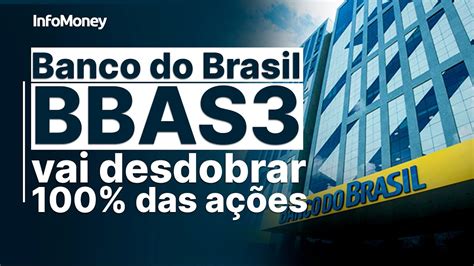Banco Do Brasil Bbas3 Vai Desdobrar 100 Das Ações Youtube