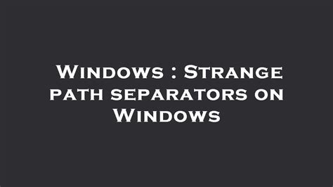 Windows Strange Path Separators On Windows YouTube