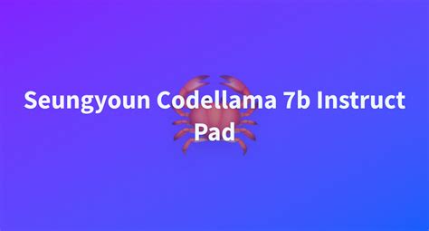 Seungyoun Codellama B Instruct Pad A Hugging Face Space By Shuper