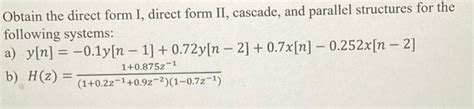 Solved Obtain The Direct Form I Direct Form Ii Cascade