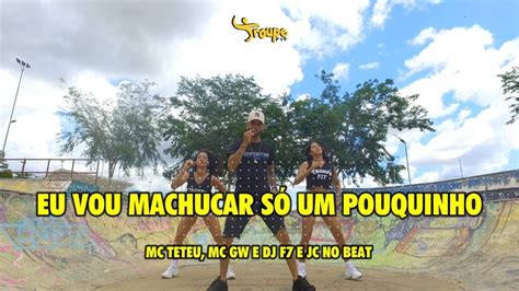 EU VOU MACHUCAR SÓ UM POUQUINHO MC TETEU JC NO BEAT DJ F7 COREOGRAFIA OFICIAL TROUPE