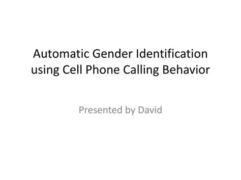 ppt automatic gender identification using cell phone calling behavior