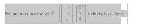 Solved Extend Or Reduce The Set S 1 11 012 ﻿to Find A