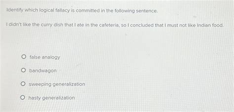 Solved Identify Which Logical Fallacy Is Committed In The Chegg