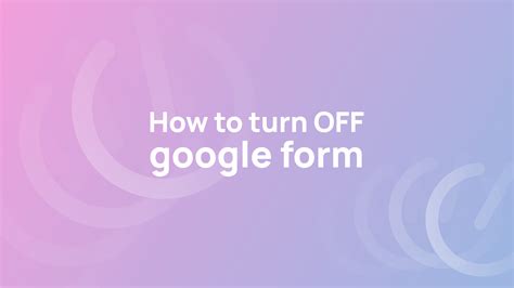 How To Turn Off Google Forms