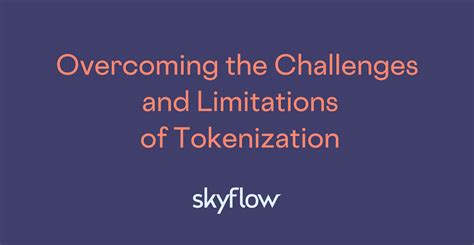 Overcoming The Challenges And Limitations Of Tokenization Skyflow