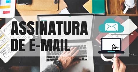 Como Criar Uma Assinatura De Email Profissional Online E