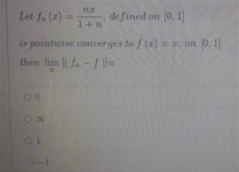 solved let fn x 1 nnx defined on [0 1] is pointwise
