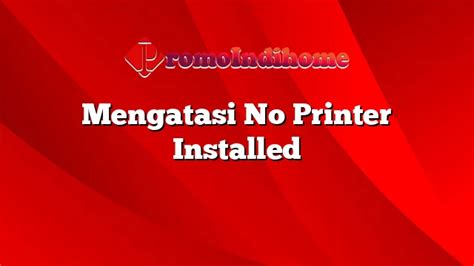 Mengatasi No Printer Installed Promoindihome