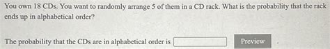 Answered You Own 18 Cds You Want To Randomly Arrange 5 Of Them In A